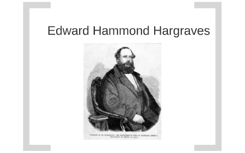 Edward Hargraves by Reema Jajo on Prezi