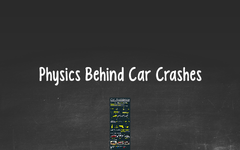 Physics Behind Car Crashes by Bradley D'souza on Prezi