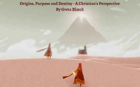Origins, Purpose and Destiny - A Christian's Perspective by on Prezi