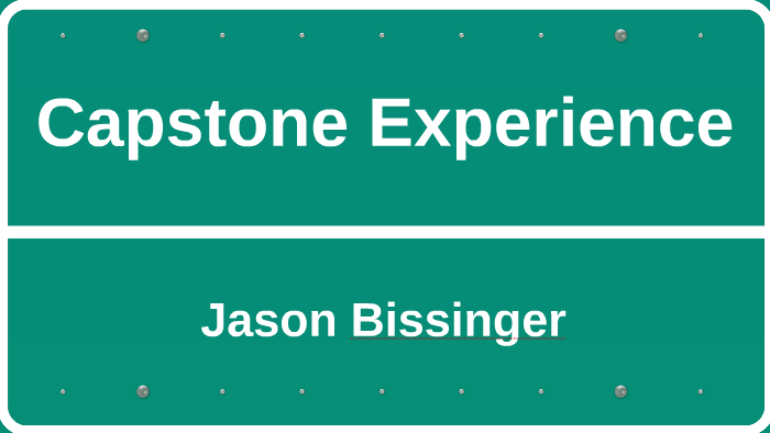 Capstone Experience by jason bissinger on Prezi