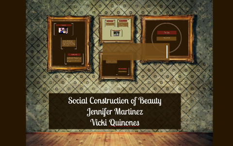 Social Construction of Beauty by jennifer martinez on Prezi