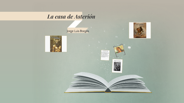 La casa de Asterión Jorge Luis Borges by Liliana Pirez on Prezi