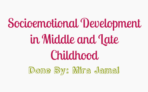 Socioemotional Development in Middle and Late Childhood by Mira Jamal ...