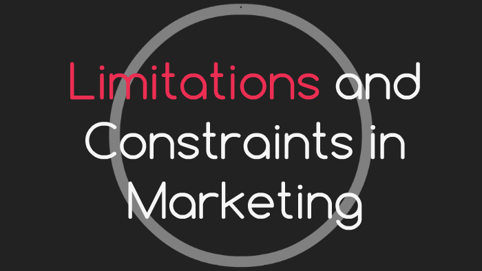Limitations and Constraints in Marketing by sky king on Prezi