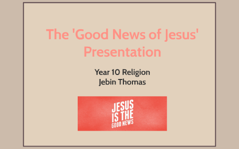 The Good News of Jesus by Jebin Thomas on Prezi