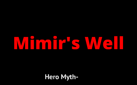Mimir's Well by scott kalkouli on Prezi