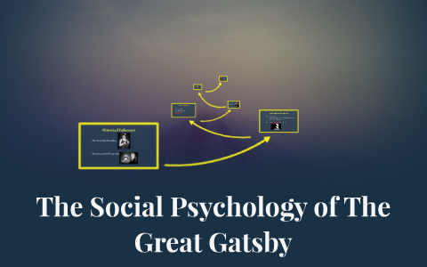 The Social Psychology of The Great Gatsby by Christine Scanlan on Prezi