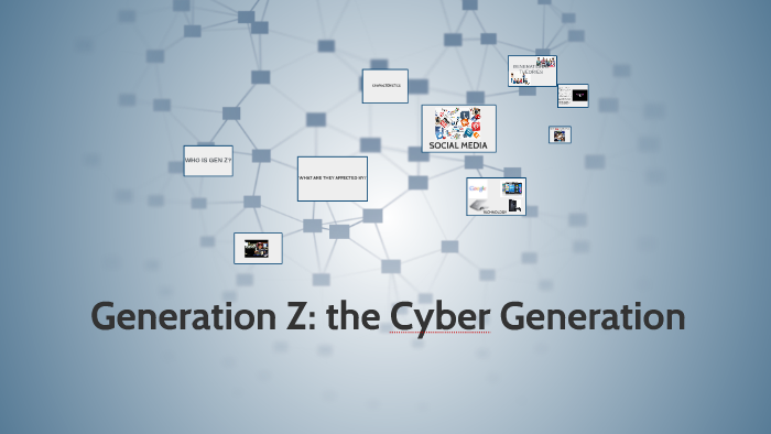 Generation Z: the Cyber Generation by Sawyer Bailey on Prezi