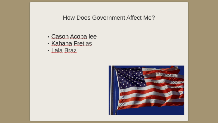 How Does Government Affect Me? by cason acobalee on Prezi How Does Government Affect Me? by cason acobalee on Prezi