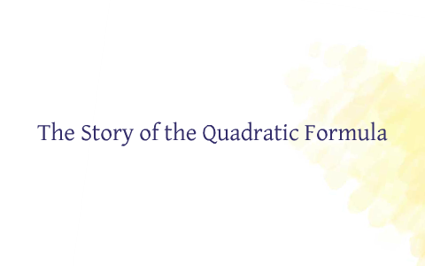 The Quadratic Formula Story! by Anna Dmitrieva on Prezi