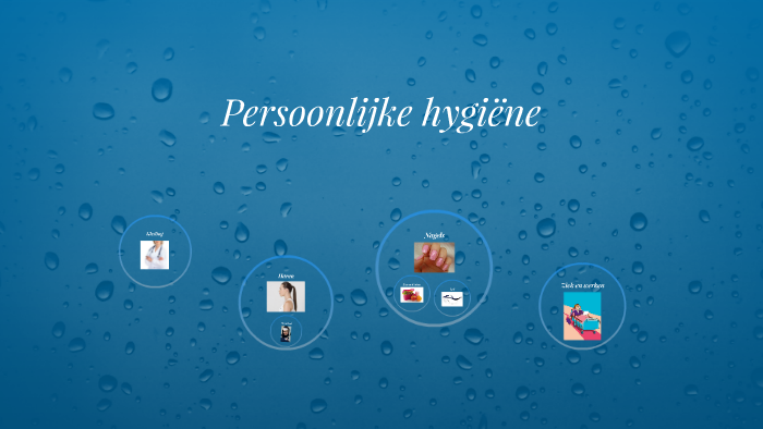 Persoonlijke hygiene by Marieke Bastiaan on Prezi