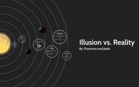 Illusion vs. Reality by Francinne Lam on Prezi