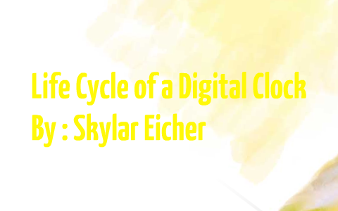 Life Cycle of a Clock by Skylar Eicher on Prezi