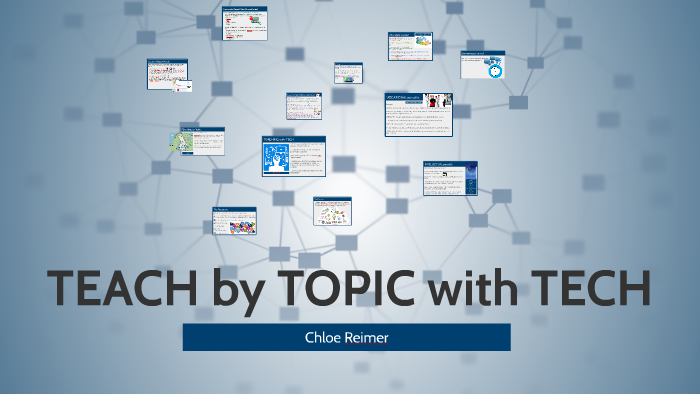 using TECH to TEACH by TOPIC by Chloe Reimer on Prezi
