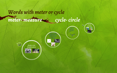 Words with meter or cycle by wendy moreland on Prezi