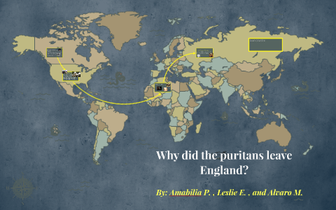 Why did the puritans leave England? by Amabilia Perez on Prezi