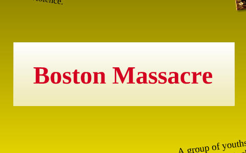 Boston Massacre by caroline patterson on Prezi