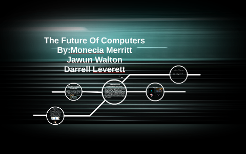 The Future Of Computers by Monecia Merritt on Prezi