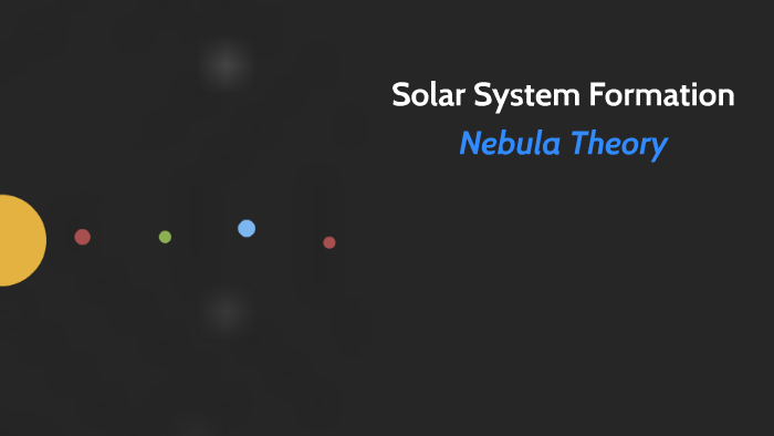 Solar System Formation - Solar Nebula Theory by Mark Davis on Prezi