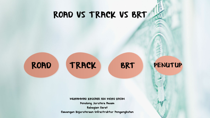 ROAD VS TRACK VS BRT by Muhammad Khusairi Mohd Kasim on Prezi