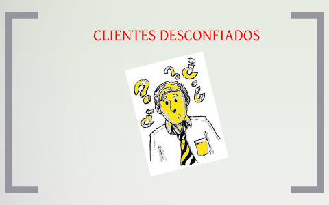 CLIENTES DESCONFIADOS by Santiago Pacheco on Prezi