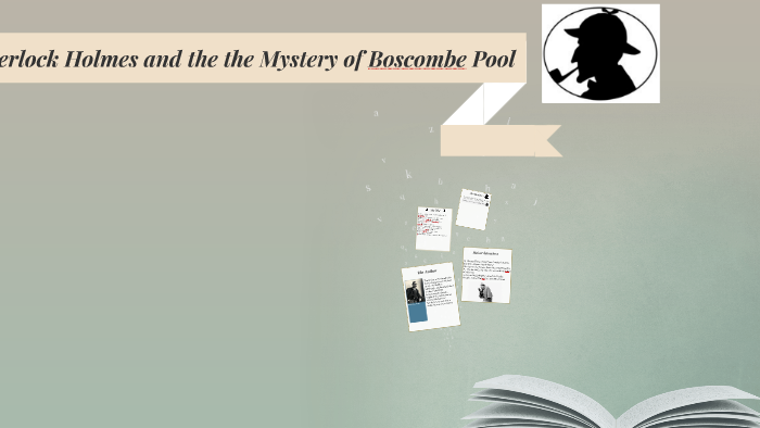 Sherlock Holmes and the the Mystery of Boscombe Pool by ali shaker on Prezi