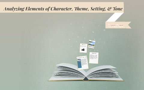 Analyzing Elements of Character, Theme, Setting, & Tone by Jin Lee on Prezi