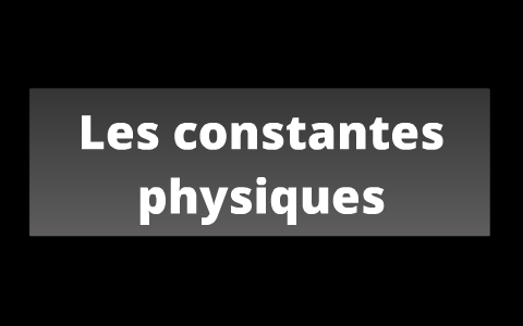 Les constantes physiques by chris cifuentes on Prezi
