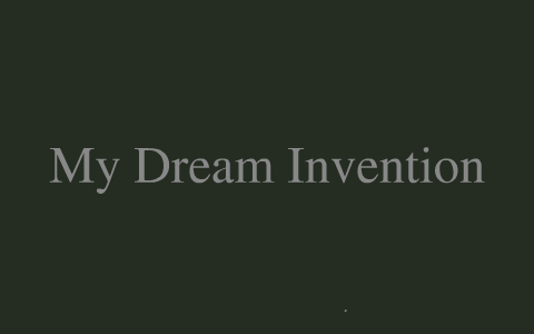 My dream invention by zach mcgovern on Prezi