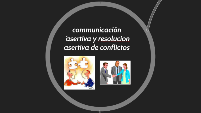 comunicacion asertiva y resolucion asertiva de conflictos by jessica ...