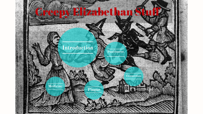 Creepy Elizabethan Stuff by Ivan Cazares on Prezi