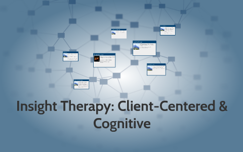 Insight Therapy: Client-Centered & Cognitive by Maddie Arnold on Prezi