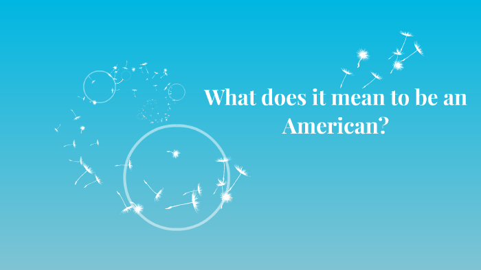 What does it mean to be an American? by Claire Hawthorne on Prezi