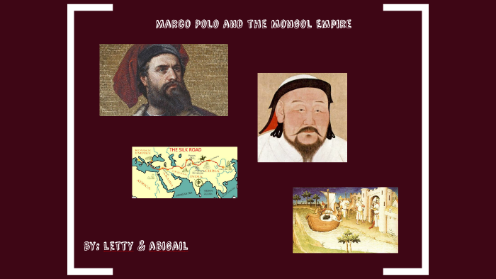 Marco Polo and the Mongol Empire by letty huaracha on Prezi