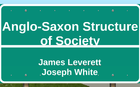 Anglo-Saxon Structure of Society by James Leverett on Prezi