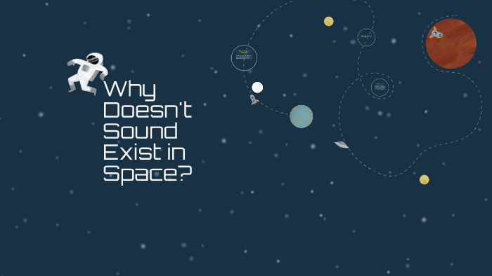 Why Doesn't Sound Exist in Space? by Drake Burris on Prezi