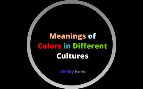 Meanings of Colors in Different Cultures by Shelby Lynn on Prezi