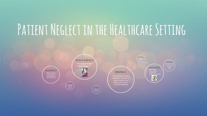Patient Neglect in the Healthcare Setting by Hannah Durden on Prezi