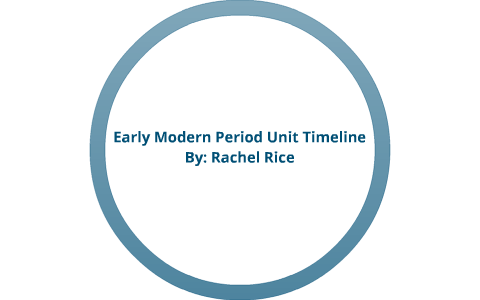 Early Modern Period Timeline by Rachel Rice on Prezi