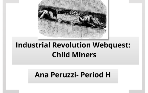 Industrial Revolution Webquest: Miners by Ana Peruzzi on Prezi