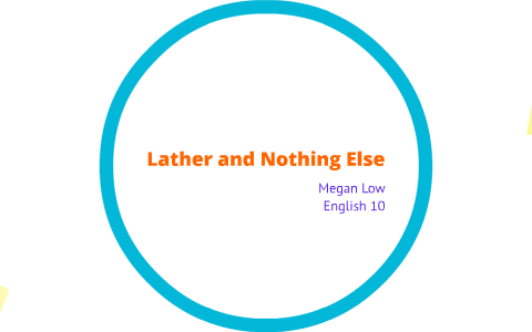 Lather and Nothing Else by Swimmer14 Sunfish on Prezi