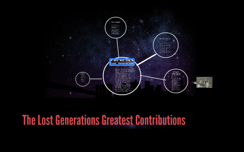Lost Generations Greatest Contributions by luke wilt on Prezi