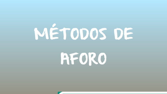 MÉTODOS DE AFORO by Natalia Torres on Prezi