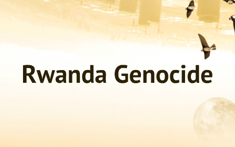 Rawanda Genocide by justin gibbs on Prezi