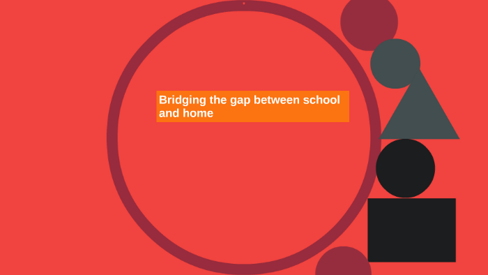 Bridging the gap between school and home by Phyllis Sanderson on Prezi