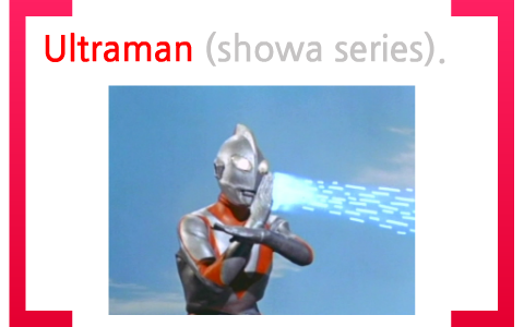 Ultraman (showa series). by Terry Finley on Prezi