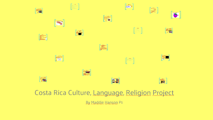 Costa Rica Culture, Language, Religion Project by Maddie Hanson on Prezi