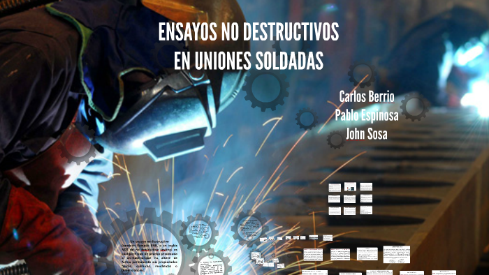 ENSAYOS NO DESTRUCTIVOS EN UNIONES SOLDADAS by John Sosa on Prezi