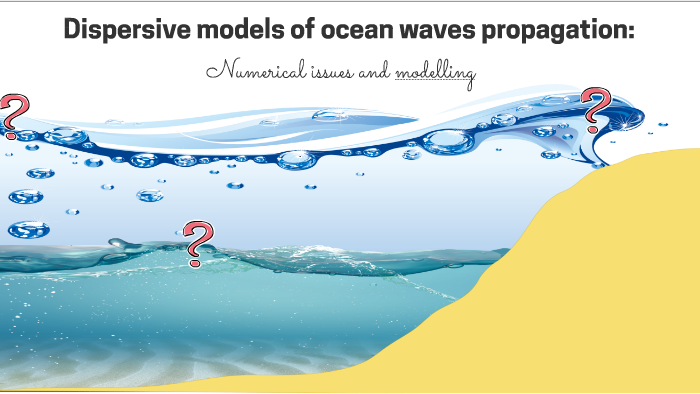 Dispersive models of ocean waves propagation: by Maria Kazakova on Prezi