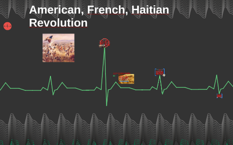 American, French, Haitian Revolution by austin tuey on Prezi